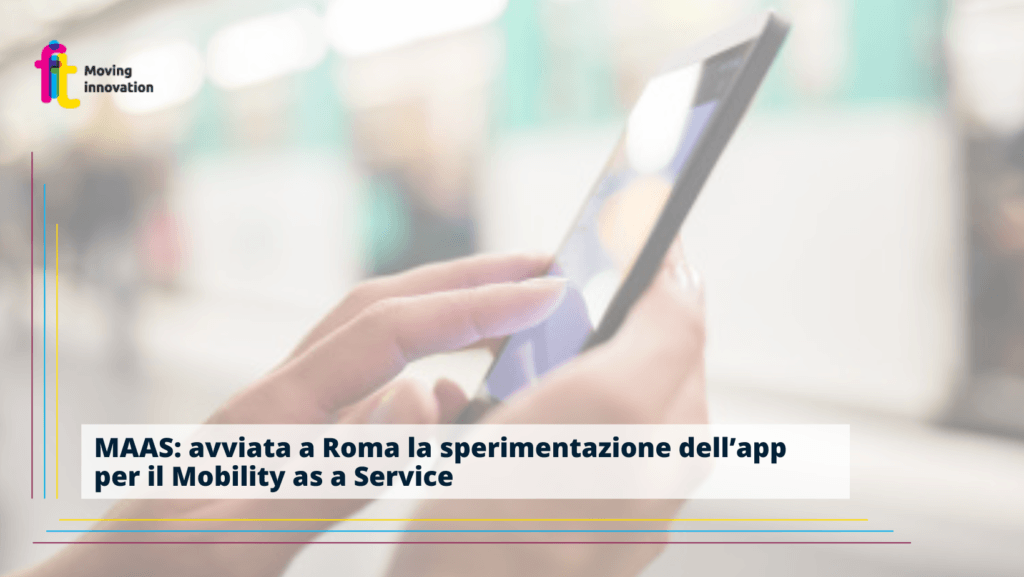 MAAS: avviata a Roma la sperimentazione dell’app per il Mobility as a ...
